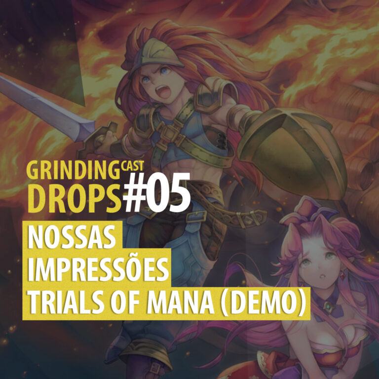 Grindingcast Drops 005 - Nossas impressões Trials of Mana (DEMO) - Grindingcast - O podcast de RPG