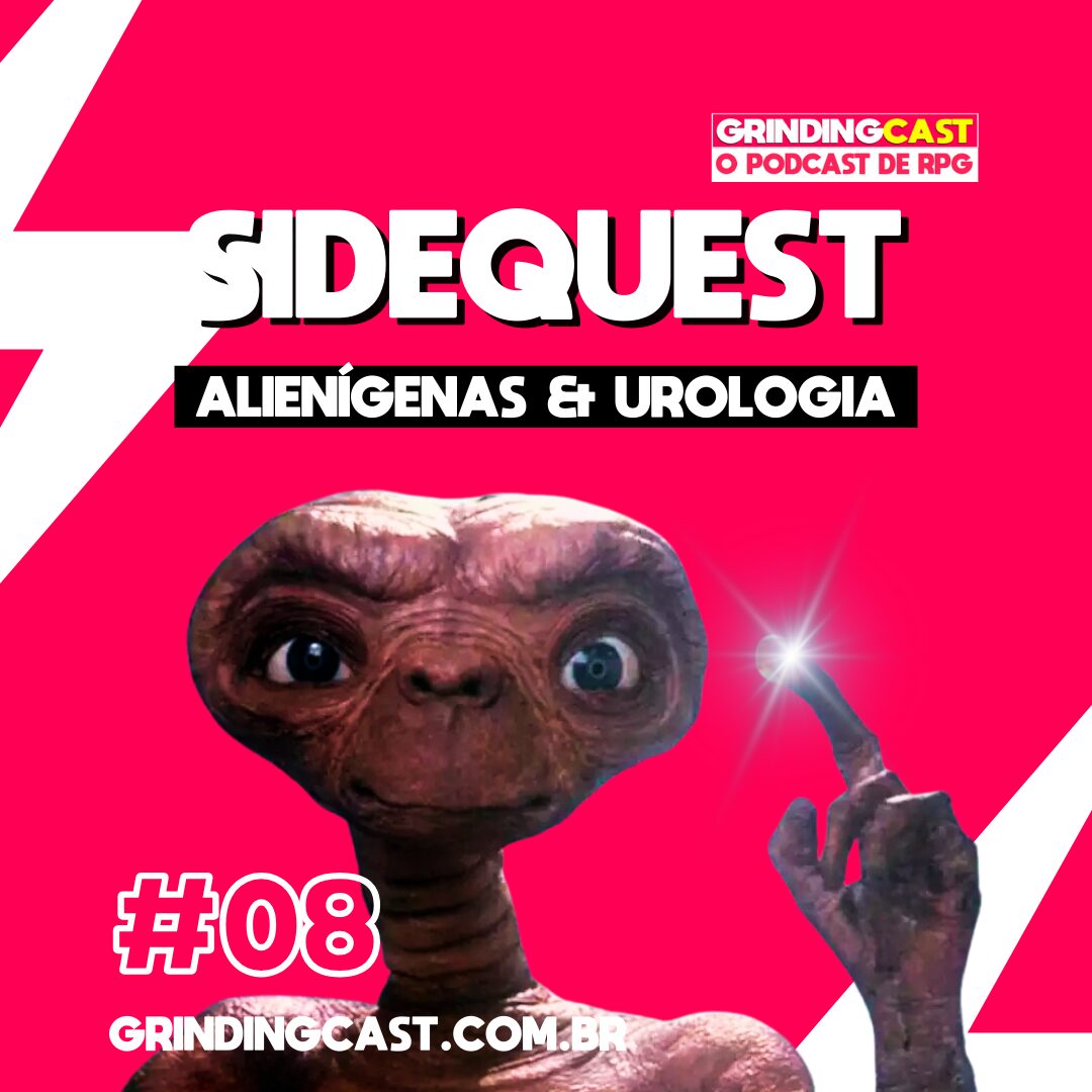 SideQuest 08 - Alienígenas & Urologia - Grindingcast - O podcast de RPG