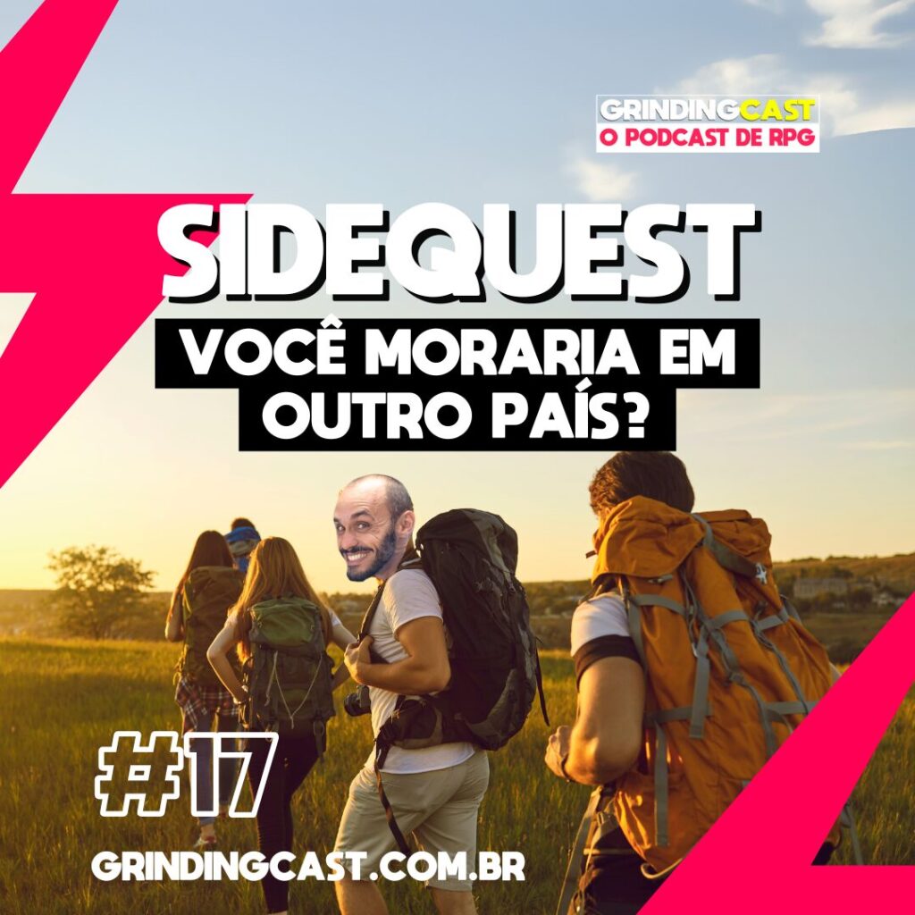 Side Quest 17 - Você moraria em outro país? - Grindingcast - O podcast de RPG