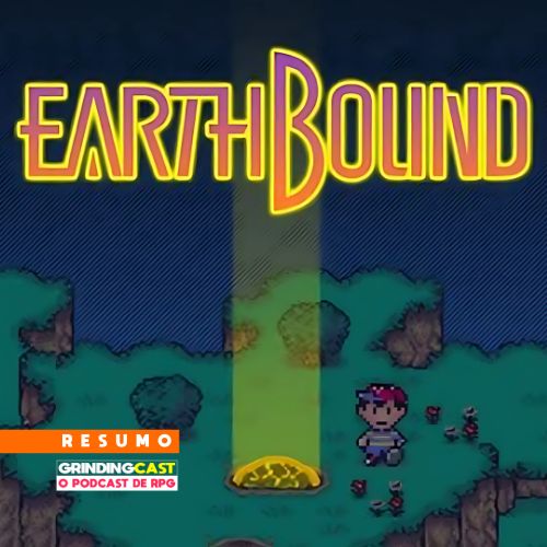 Resumo Grindingcast - Earthbound - Grindingcast - O podcast de RPG