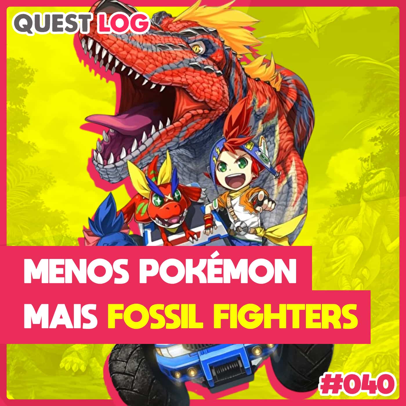 Quest Log 040 - Menos Pokémon mais Fossil Fighters - Grindingcast - O ...